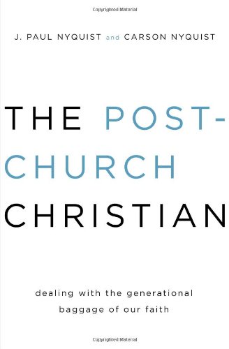 The Post-Church Christian: Dealing with the Generational Baggage of Our ...