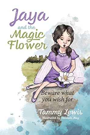 Jaya and the Magic Flower: Beware what you wish for: Lewis, Tammy ...