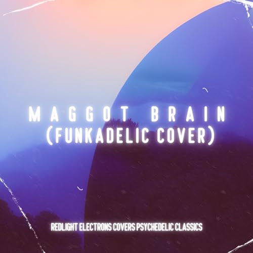 Play Maggot Brain (Funkadelic Cover) by Redlight Electrons on Amazon Music