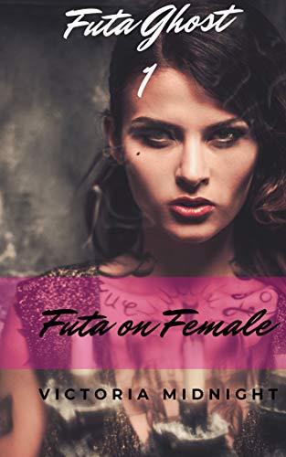 Futa Ghost 1 (Futa on Female) (English Edition) eBook : Midnight ...