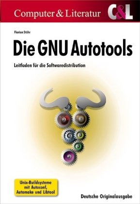 GNU Autotools: Leitfaden für die Softwaredistribution : Stöhr, Florian: Amazon.de: Bücher
