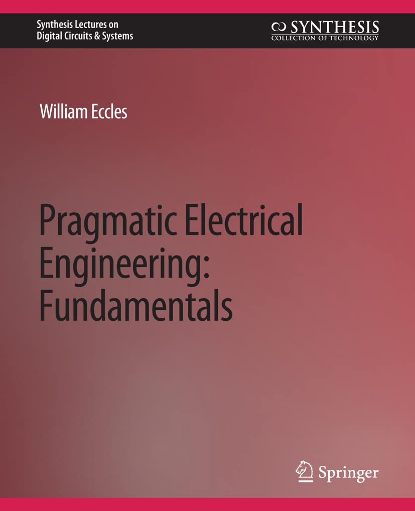 Pragmatic Electrical Engineering: Fundamentals (Synthesis Lectures on Digital Circuits & Systems ...
