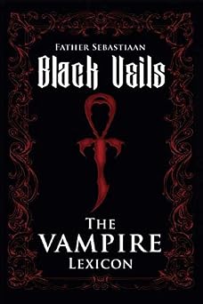 Black Veils: The Vampire Lexicon: Sebastiaan, Father, Guiley, Rosemary ...