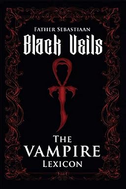 Black Veils: The Vampire Lexicon: Sebastiaan, Father, Guiley, Rosemary ...