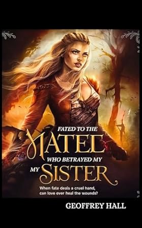 Amazon.com: FATED TO THE MATE WHO BETRAYED MY SISTER: When fate deals a cruel hand, can love ...