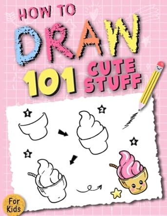 How To Draw 101 Cute Stuff For Kids: Simple and Easy Step-by-Step Guide ...