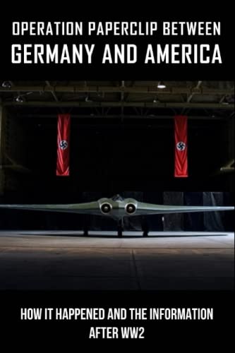 Operation Paperclip Between Germany And America: How It - Want It All