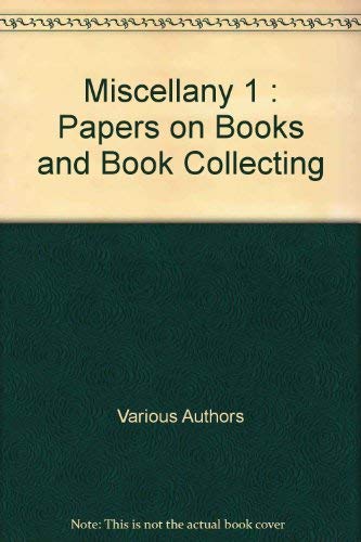 Miscellany 1 : Papers on Books and Book Collecting: Various Authors ...
