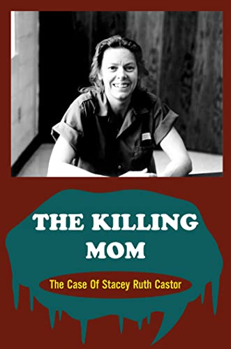 Amazon.com: The Killing Mom: The Case Of Stacey Ruth Castor eBook ...