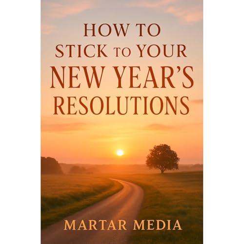 How to Stick to Your New Year’s Resolutions Audiobook by MarTar Media