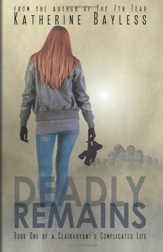Deadly Remains: A Clairvoyant's Complicated Life: Bayless, Katherine M ...