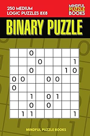 Binary Puzzle: 250 Medium Logic Puzzles 8x8 (Binary Collection ...