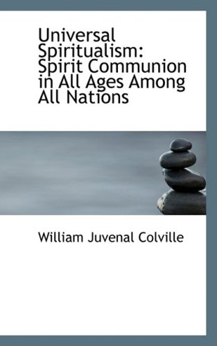 Universal Spiritualism Spirit Communion in All Ages Among All Nations ...