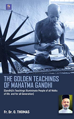 THE GOLDEN TEACHINGS OF MAHATMA GANDHI: Gandhiji’s Teachings ...