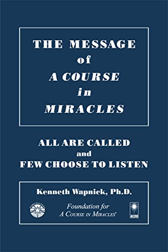 The Message of A Course in Miracles : All Are Called and Few Choose to ...