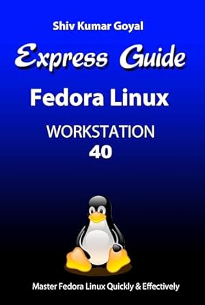 Express Guide Fedora Linux Workstation 40 eBook : Goyal, Shiv Kumar: Amazon.in: Kindle Store