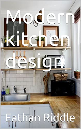 Amazon.com: Modern kitchen design eBook : Riddle, Eathan : Kindle Store