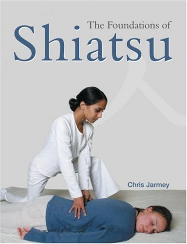 The Foundations of Shiatsu: Jarmey, Chris: 9781556436390: Amazon.com: Books