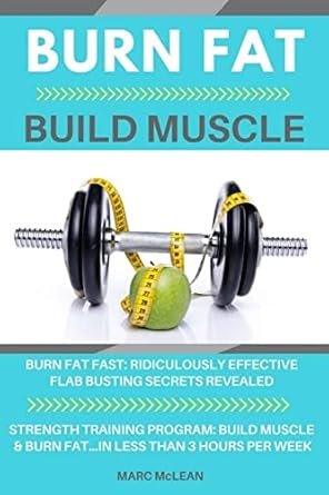 Burn Fat Build Muscle: Burn Fat Fast + Strength Training Program 101: Amazon.co.uk: McLean, Marc ...