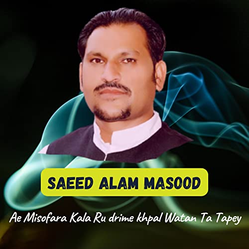 Écouter Ae Misofara Kala Ru drime khpal Watan Ta Tapey de Saeed Alam ...
