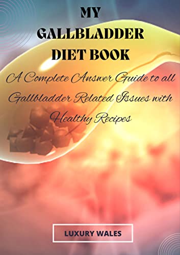 My Gallbladder Diet Book: A Complete Answer Guide To All Gallbladder Related Issues With Healthy ...