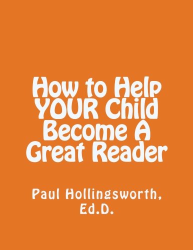 How to Help YOUR Child Become A Great Reader: Hollingsworth, Paul M ...