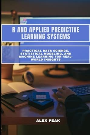 R AND APPLIED PREDICTIVE LEARNING SYSTEMS: Practical Data Science ...