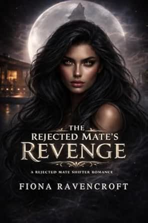 The Rejected Mate's Revenge: A Rejected Mate Shifter Romance eBook ...