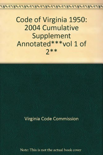 Code of Virginia 1950: 2004 Cumulative Supplement Annotated***vol 1 of ...