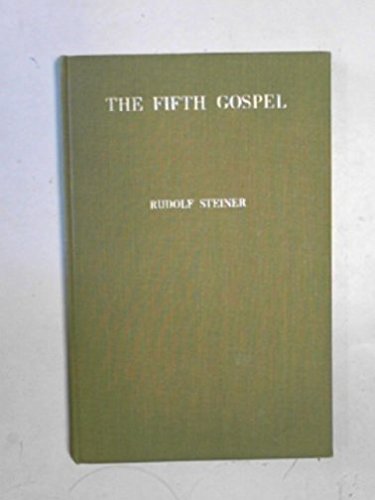 The Fifth Gospel: Investigation of the Akasha Chronicle; Five Lectures ...