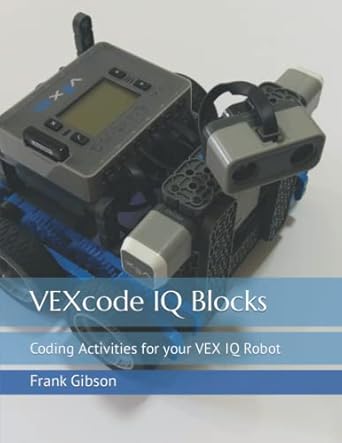 VEXcode IQ Blocks: Coding Activities for your VEX IQ Robot: Gibson ...