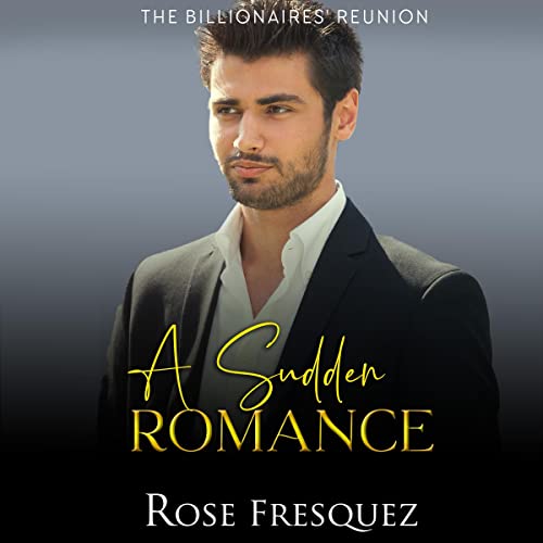 Amazon.com: A Sudden Romance: The Billionaires' Reunion, Book 2 (Audible Audio Edition): Rose ...