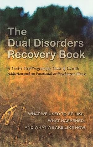 The Twelve Steps And Dual Disorders: A Framework Of Recovery For Those ...