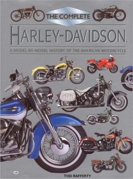 Complete Harley-Davidson : A Model-by-Model History: Tod Rafferty ...