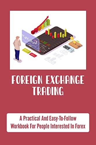 Foreign Exchange Trading: A Practical And Easy-To-Follow Workbook For ...