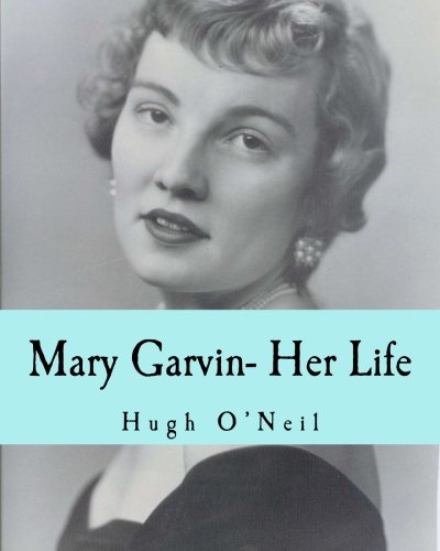 Mary Garvin- Her Life: O'Neil, Hugh M.: 9781495311376: Amazon.com: Books