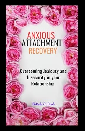 ANXIOUS ATTACHMENT RECOVERY: Overcoming Jealousy and Insecurity: Lamb ...
