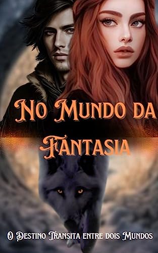 Amazon.com.br eBooks Kindle: No Mundo da Fantasia: O Destino Transita Entre Dois Mundos, Ferraz ...