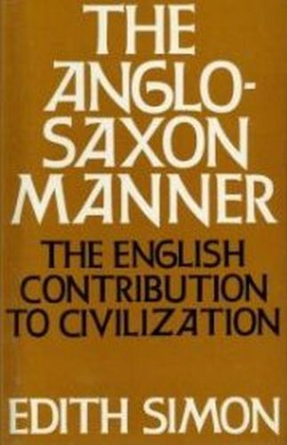 The Anglo Saxon Manner: The English Contribution to Civilization: Simon ...