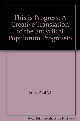 This is Progress: A Creative Translation of the Encyclical "Populorum ...