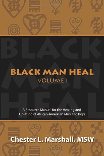 Black Man Heal Volume I: A Resource Manual for Healing and Uplifting ...