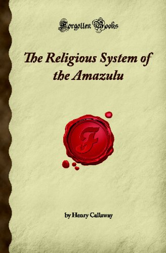 The Religious System of the Amazulu (Forgotten Books): Callaway, Henry ...