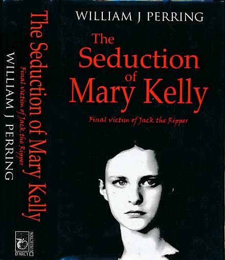 The Seduction of Mary Kelly: William J Perring: 9780954977009: Amazon ...