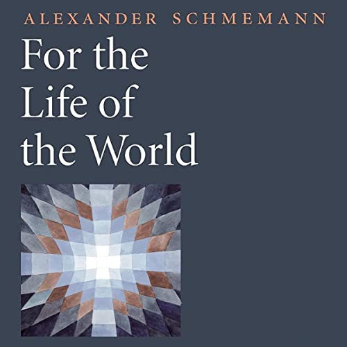 For the Life of the World (Audio Download): Alexander Schmemann ...
