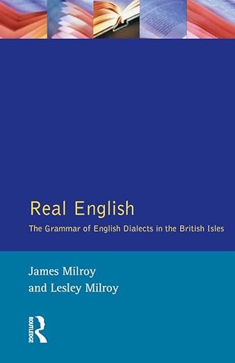 Real English: The Grammar of English Dialects in the British Isles ...