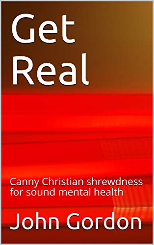 Get Real: Canny Christian shrewdness for sound mental health eBook ...