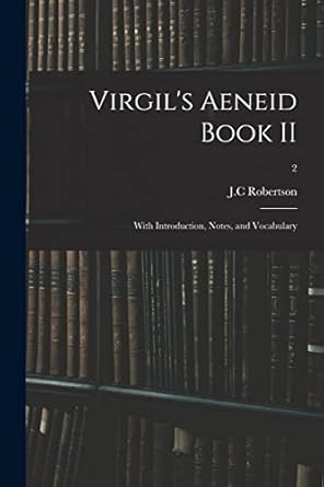 Virgil's Aeneid Book II: With Introduction, Notes, and Vocabulary; 2 ...