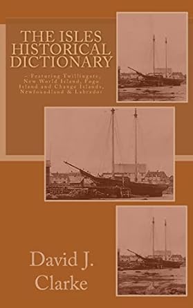 The Isles Historical Dictionary: Featuring Twillingate, New World ...
