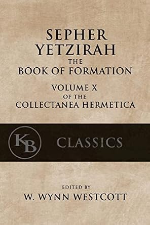 Sepher Yetzirah: The Book of Formation (Collectanea Hermetica ...