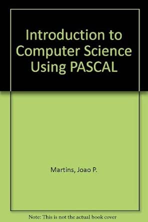 Introduction to Computer Science Using Pascal: Martins, J. P ...